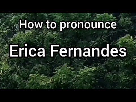 How to Pronounce Erica Fernandes