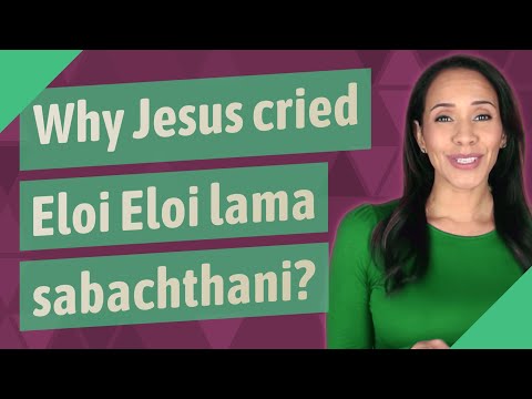 Why Jesus cried Eloi Eloi lama sabachthani?