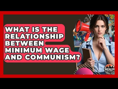What Is The Relationship Between Minimum Wage And Communism? - Socialism Explained
