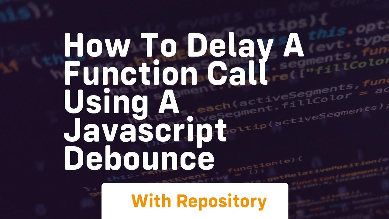 How to delay a function call using a javascript debounce