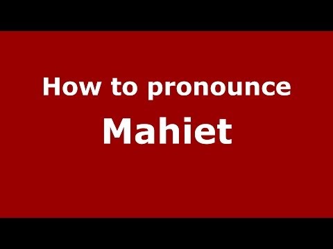 How to pronounce Mahiet (French) - PronounceNames.com