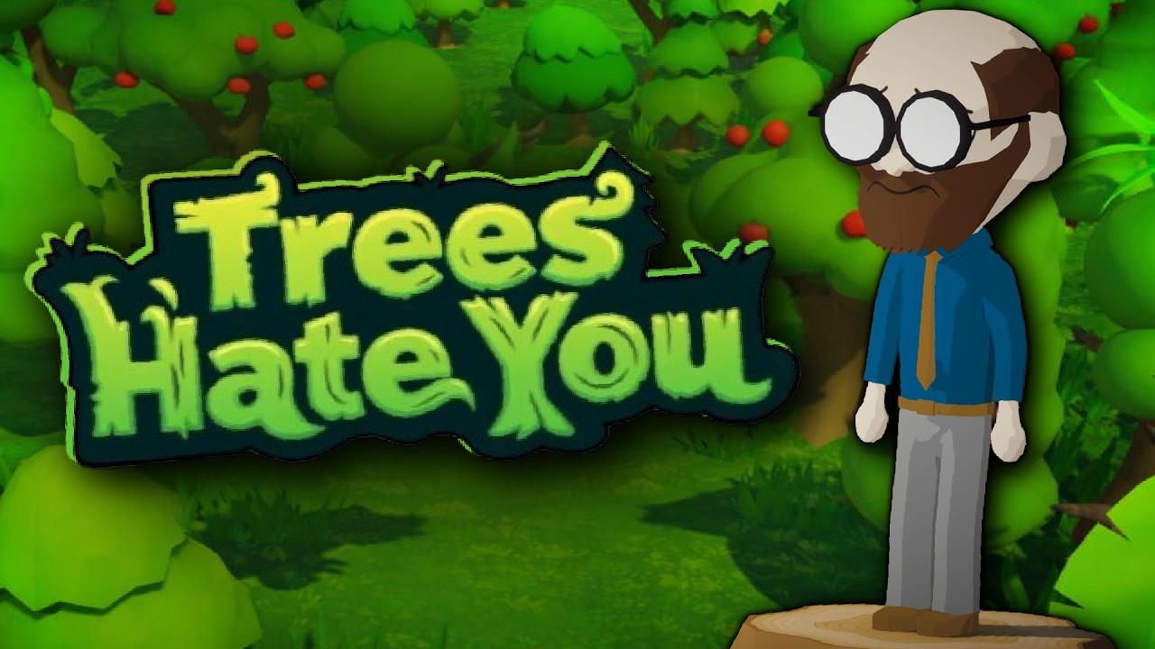 EVERY TREE IS TRYING TO KILL ME! - TREES HATE YOU