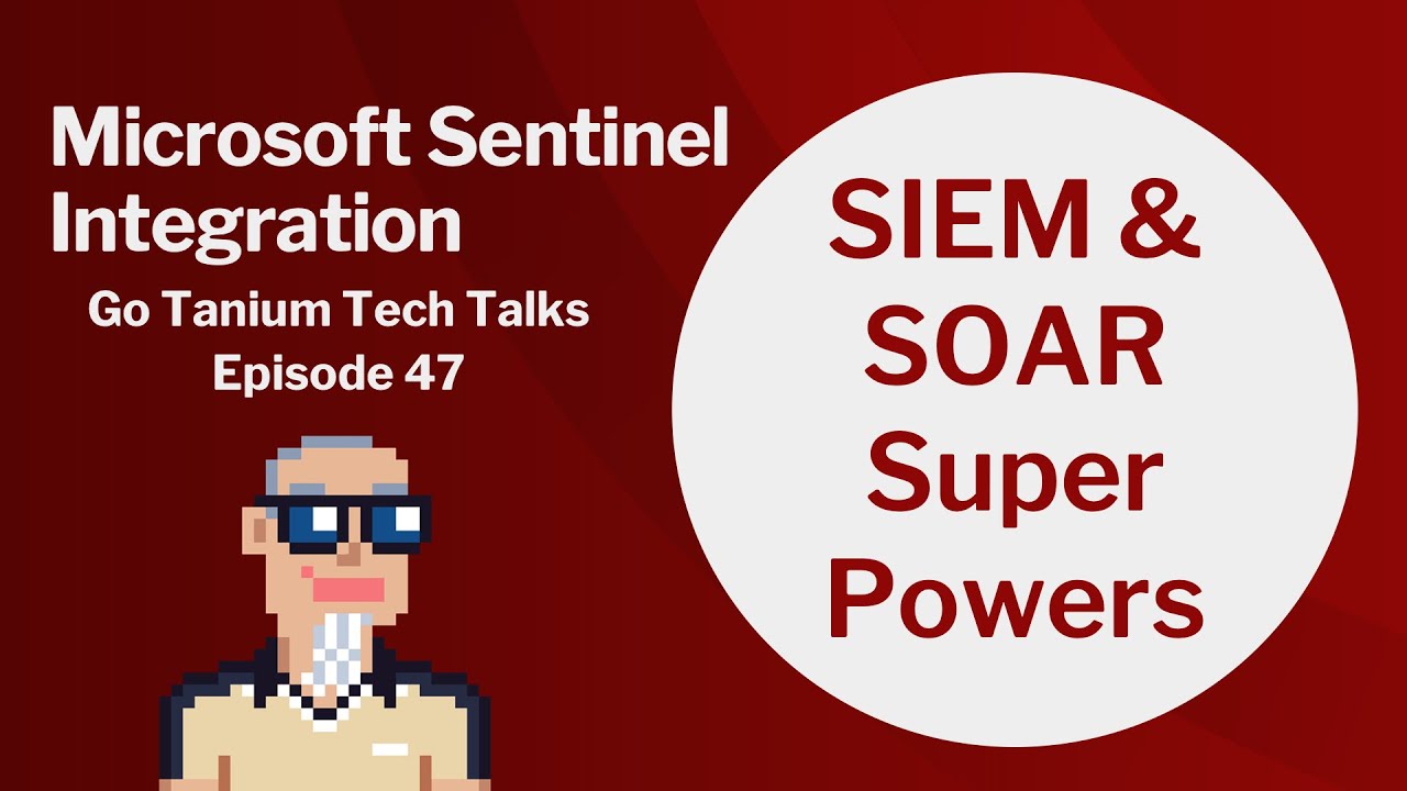 Microsoft Sentinel Integration - Go Tanium Tech Talks #47