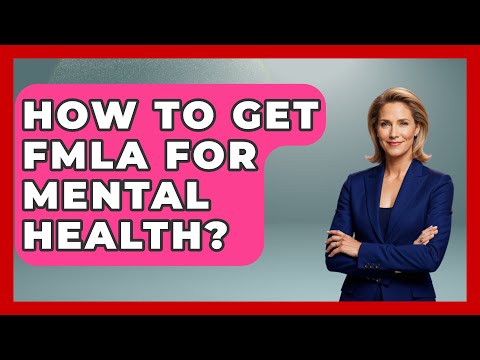 How To Get FMLA For Mental Health? - Psychological Clarity