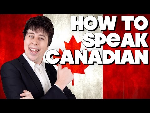 How To Speak Canadian, Without Knowing How!!