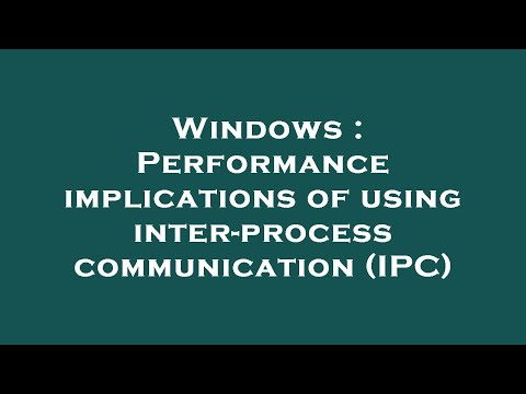 Windows : Performance implications of using inter-process communication (IPC)