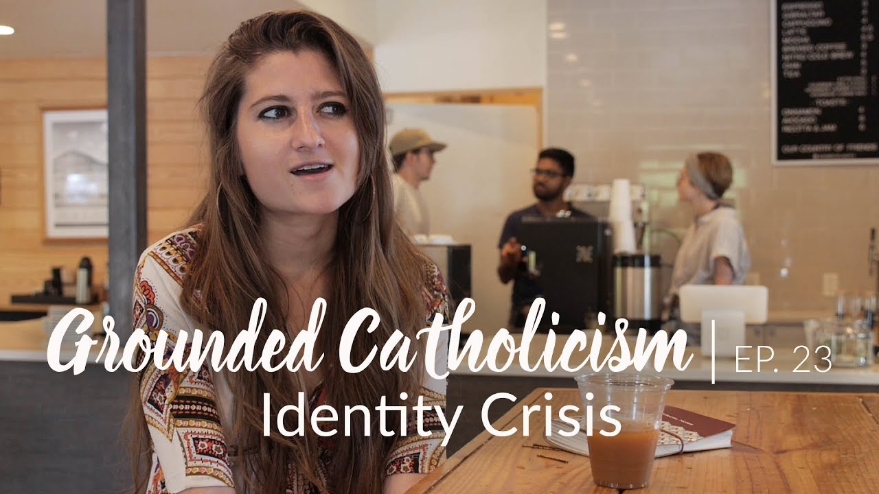 Grounded Catholicism | Identity Crisis  EP 23