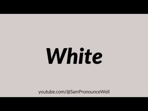 How to Pronounce White