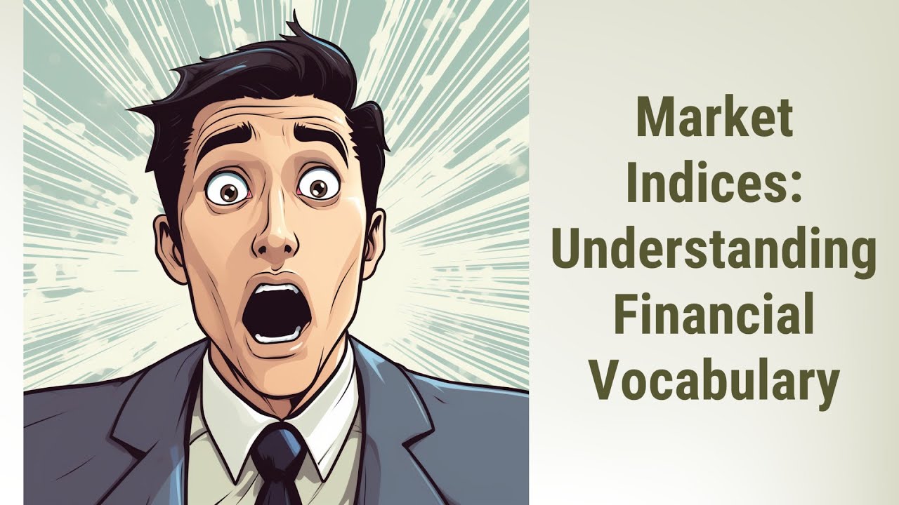 Demystifying Market Indices: A Deep Dive Into Financial Vocabulary