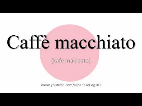 How to Pronounce Caffè macchiato