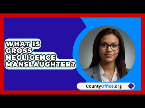 What Is Gross Negligence Manslaughter? - CountyOffice.org