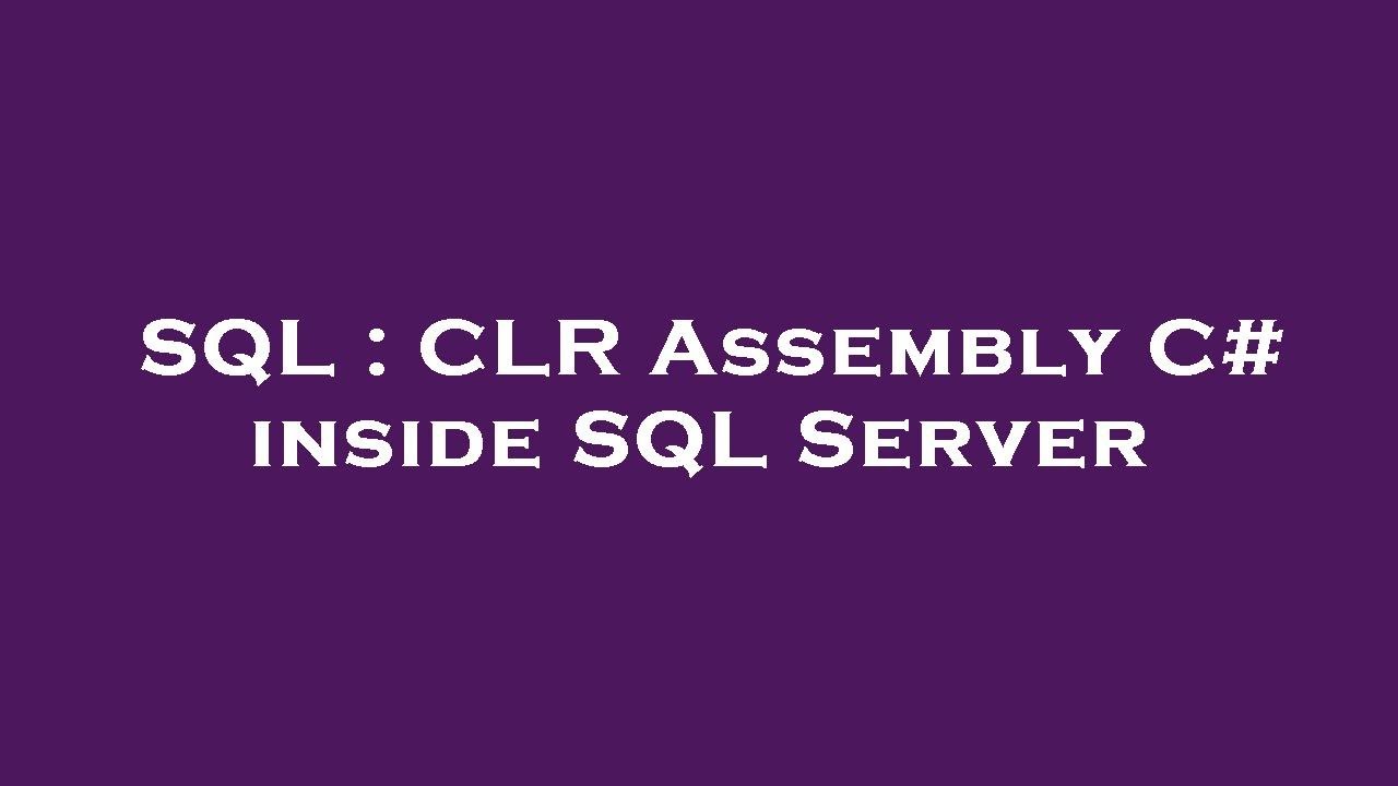 SQL : CLR Assembly C# inside SQL Server