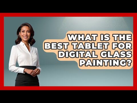 What Is The Best Tablet For Digital Glass Painting? - Drawing and Painting Academy