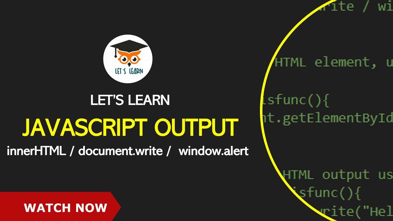 Javascript Output - innerHTML , document.write, window.alert  - Let's Learn