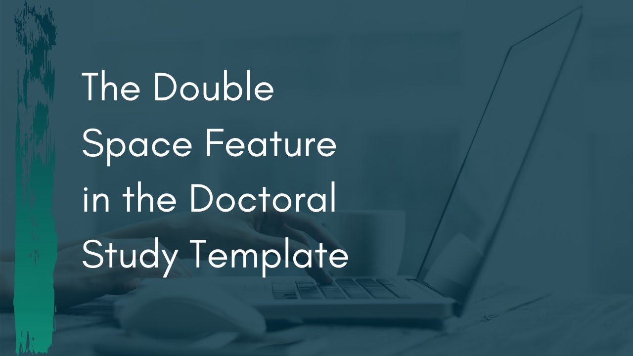 Using the Double Space Feature in the Doctoral Study Template