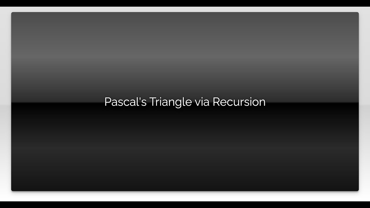 Pascal's Triangle via Recursion