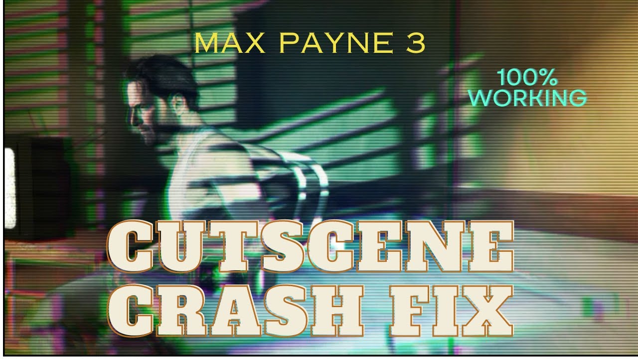 Max Payne 3 starting cutscene crash fix 100% working