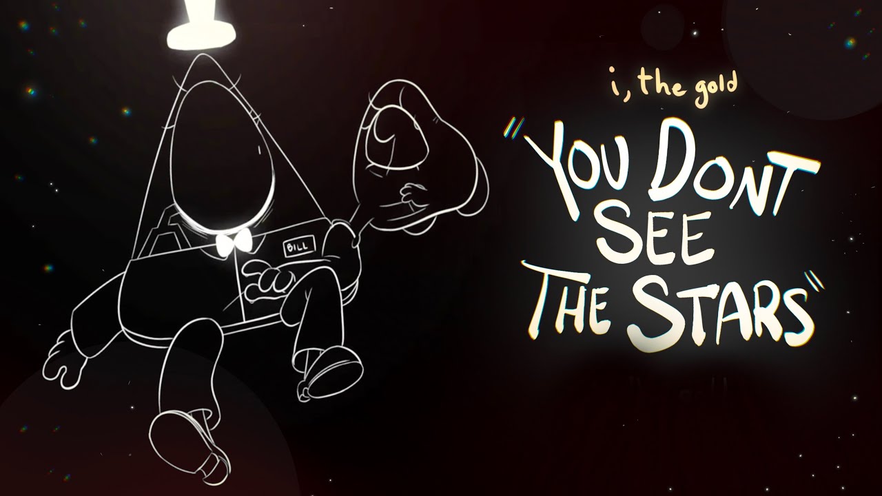 You Don't See The Stars, Do You? — i, the gold △ (A Gravity Falls Fan Project)