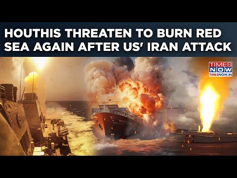 US Bombs Iran: Houthis Sound Chilling Warning To Burn Ships In Red Sea After Strikes On Nuclear Hubs