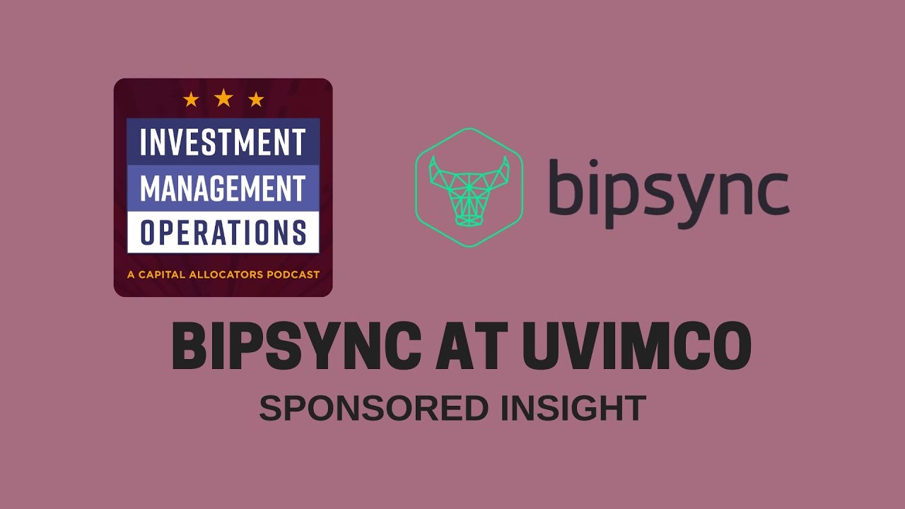 Bipsync at UVIMCO - Sponsored Insight (Investment Management Operations, EP.06)