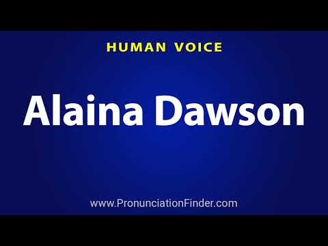 How To Pronounce Alaina Dawson