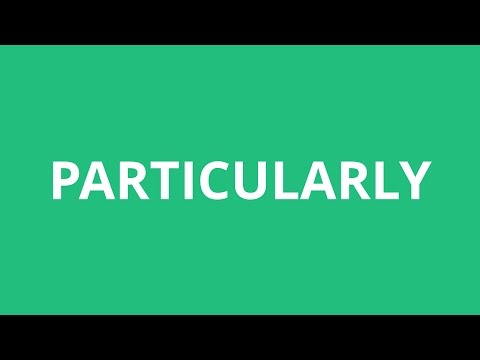 How To Pronounce Particularly - Pronunciation Academy