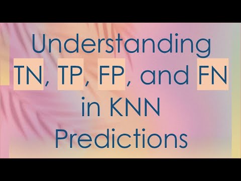 Understanding TN, TP, FP, and FN in KNN Predictions