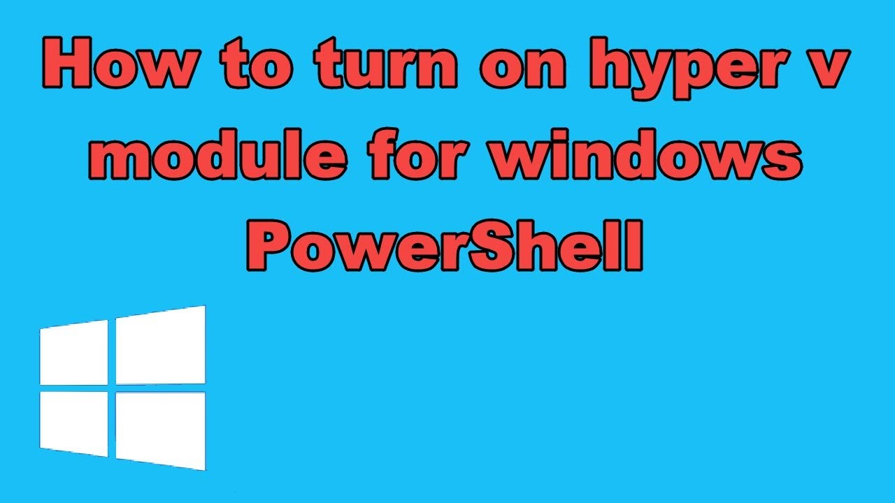 How to turn on hyper v module for windows PowerShell