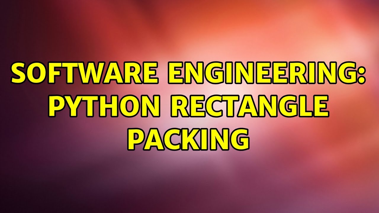 Software Engineering: Python rectangle packing