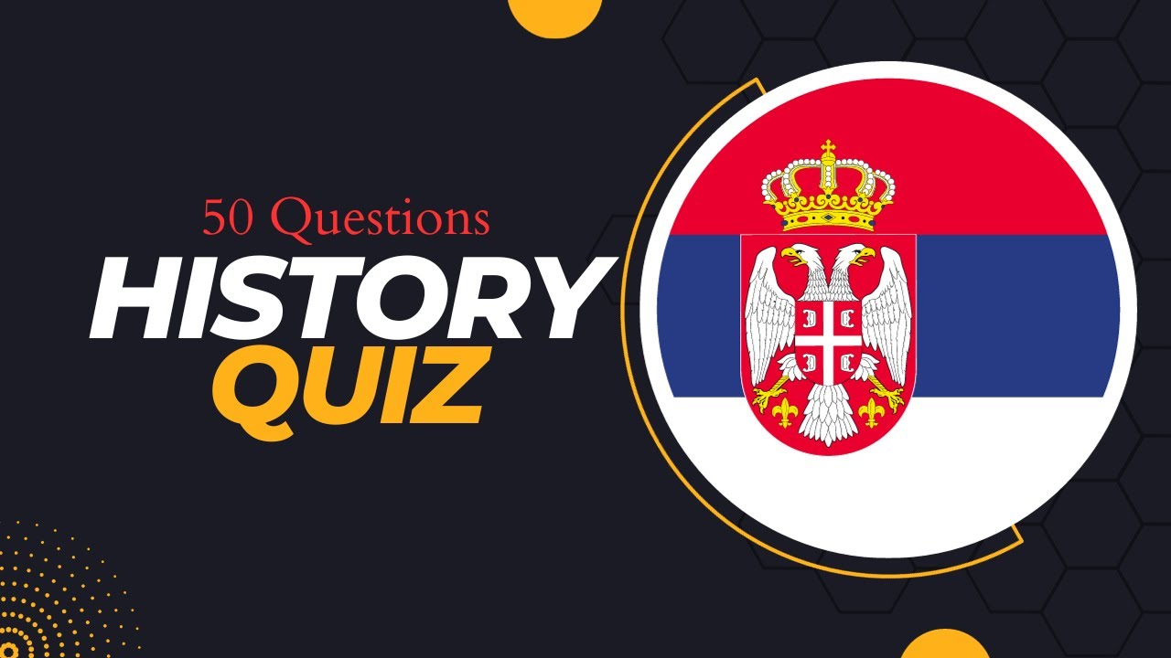 SERBIA History Quiz ( 50 Questions )