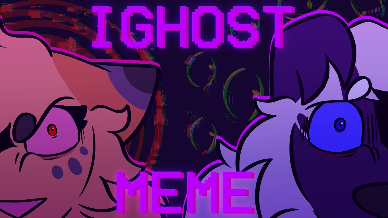 IGHOST || MEME/PMV || ocs