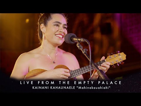 Kainani Kahaunaele "Mahinakauahiahi" LIVE FROM THE EMPTY PALACE