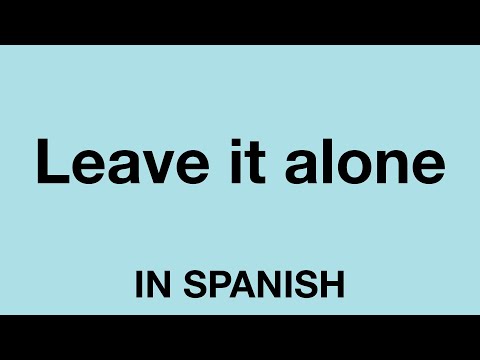 How To Say (Leave it alone) In Spanish