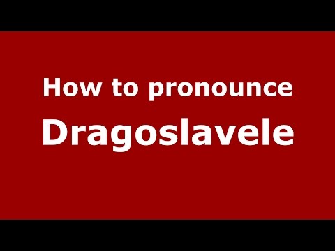 How to pronounce Dragoslavele (Romanian/Romania) - PronounceNames.com