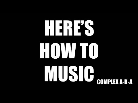 Here's How to Music - Complex ABA Form