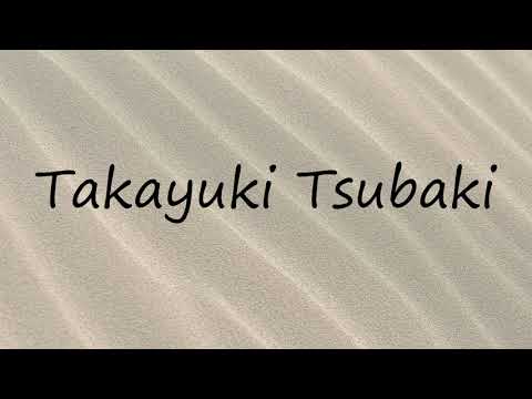 How to Pronounce Takayuki Tsubaki?
