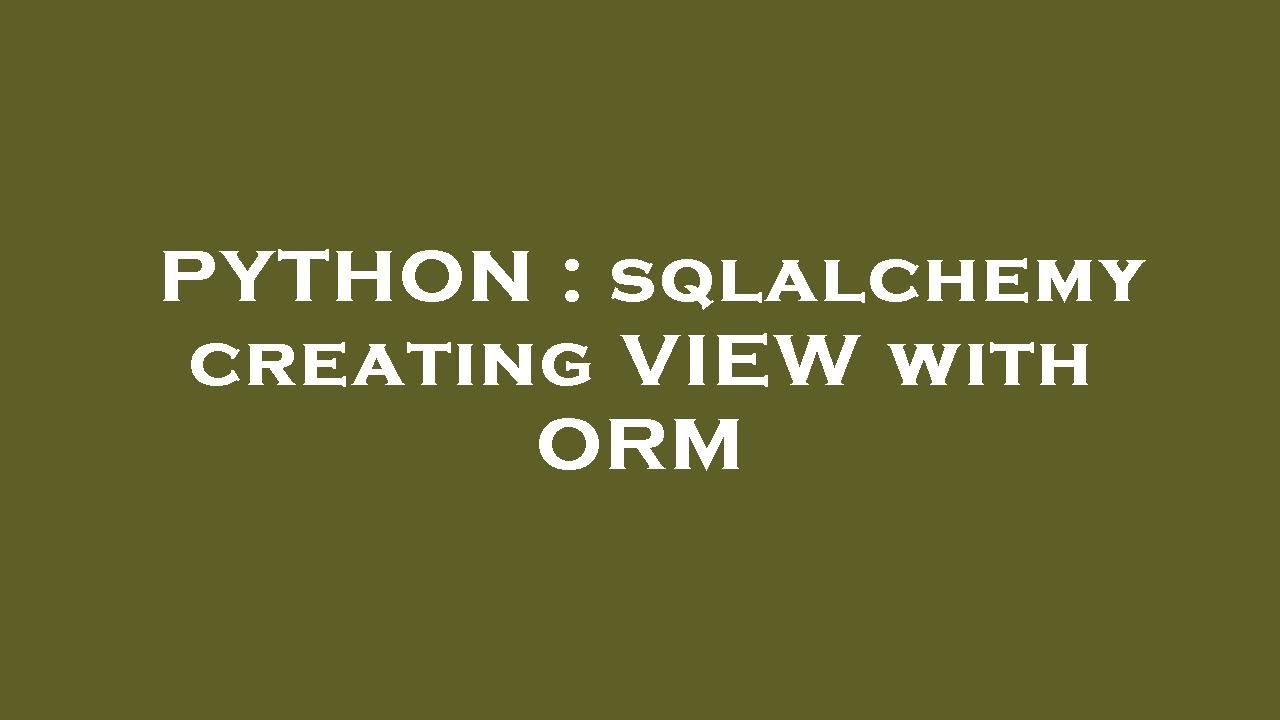 PYTHON : sqlalchemy creating VIEW with ORM
