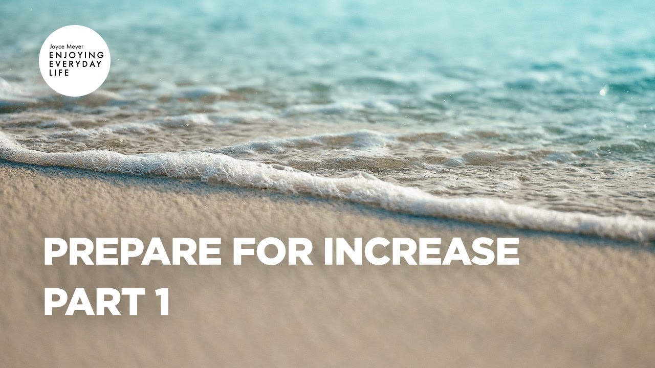 Prepare for Increase - Part 1 | Joyce Meyer | Enjoying Everyday Life