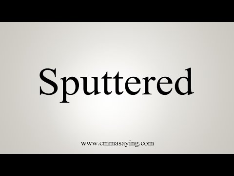 How To Say Sputtered