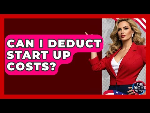 Can I Deduct Start Up Costs? - The Right Politics