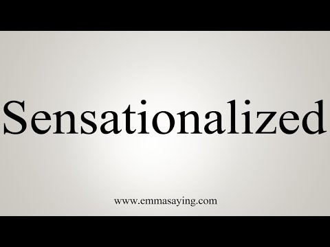 How To Say Sensationalized