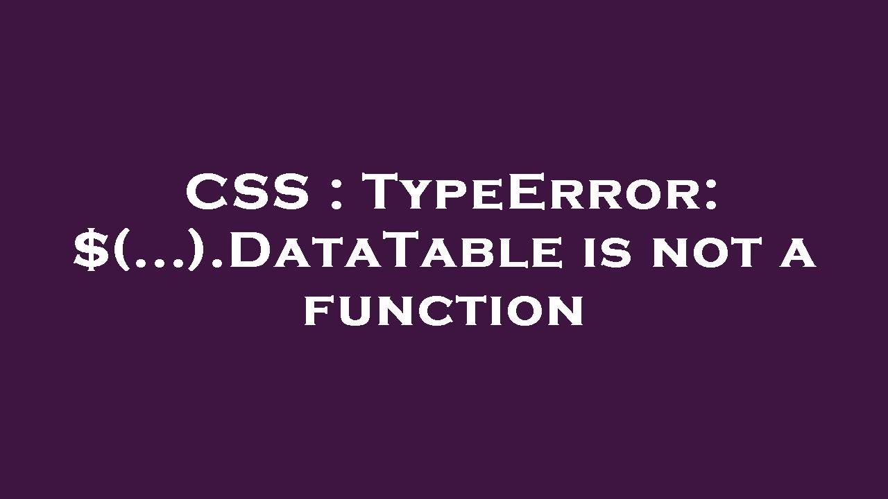 CSS : TypeError: $(...).DataTable is not a function