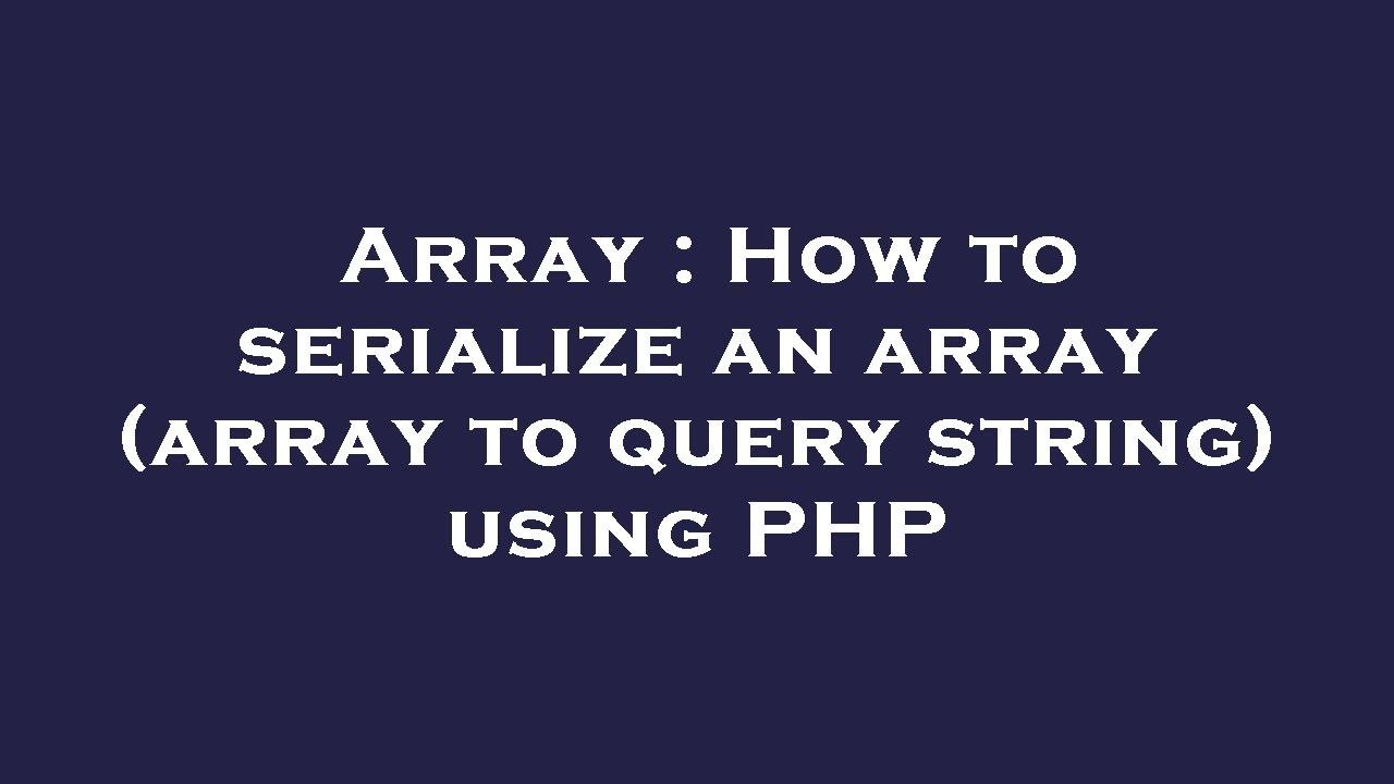 Array : How to serialize an array (array to query string) using PHP