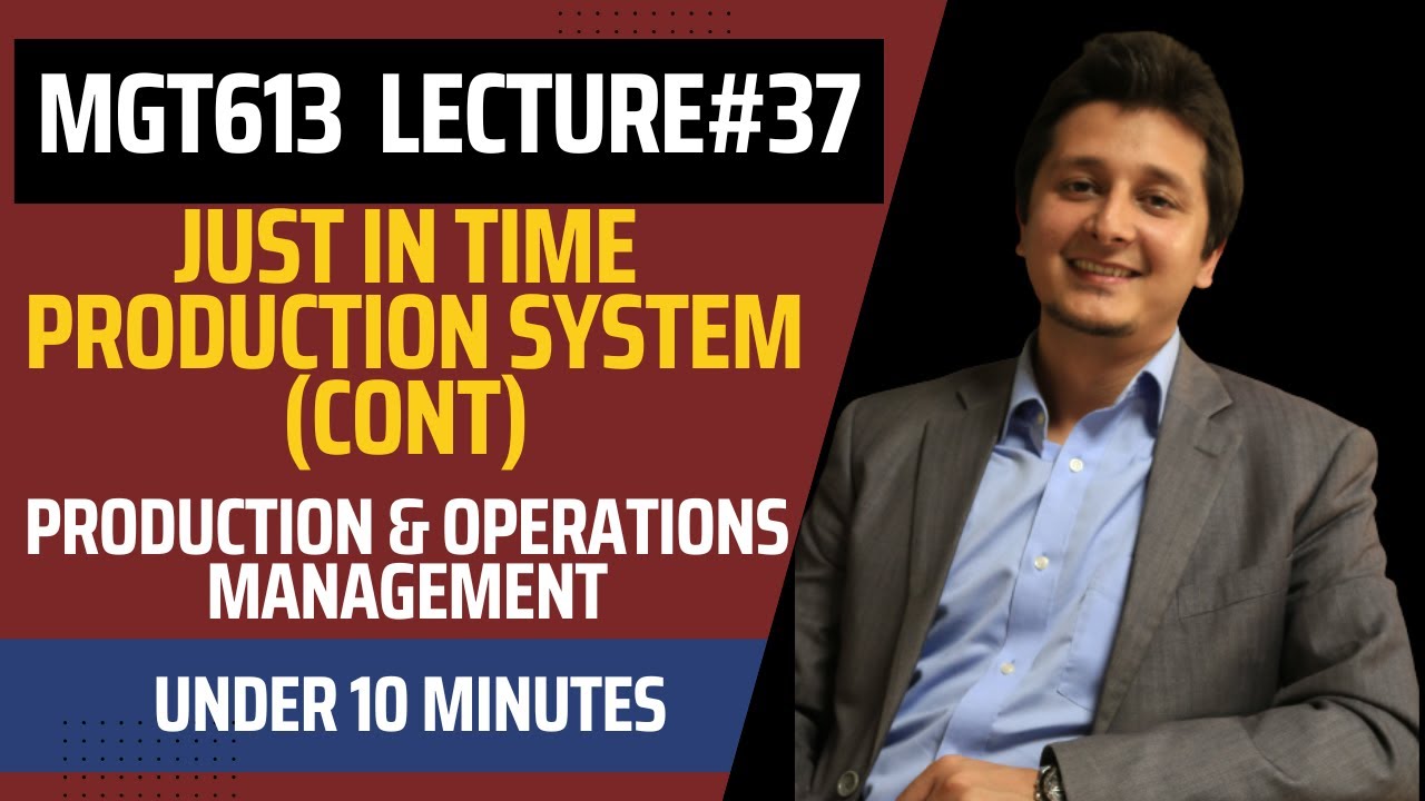 MGT613 Lecture 37 - Just In Time Production System - VU