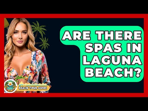 Are There Spas In Laguna Beach? - Beach Tour Guide