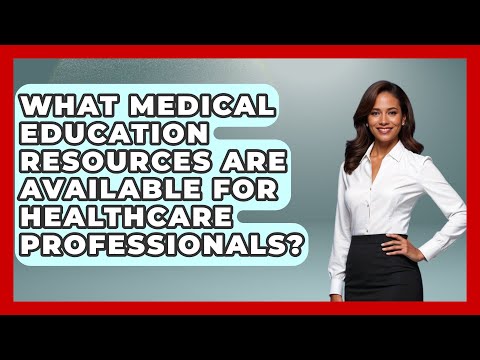 What Medical Education Resources Are Available for Healthcare Professionals?