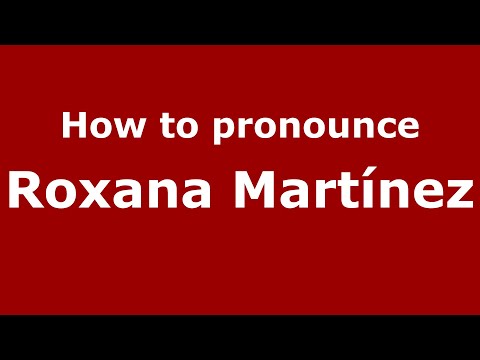 How do you say Roxana Martínez in Mexico (Mexican Spanish)? - PronounceNames.com