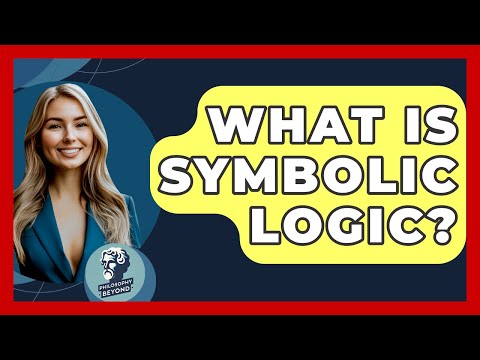 What Is Symbolic Logic? - Philosophy Beyond