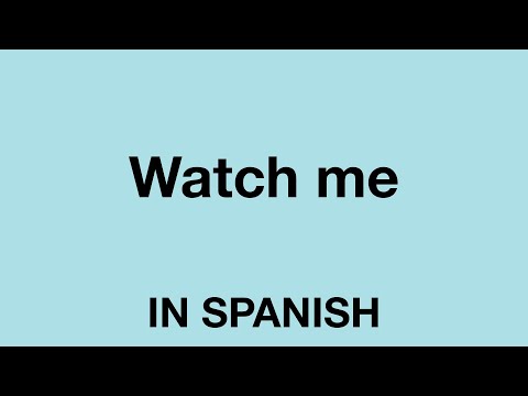 How To Say (Watch me) In Spanish
