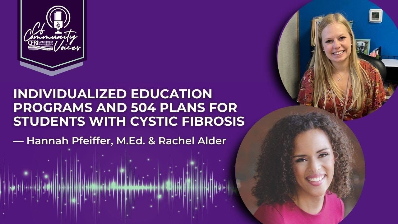 IEP & 504 Plans for Students with Cystic Fibrosis — Hannah Pfeiffer, M.Ed. & Rachel Alder